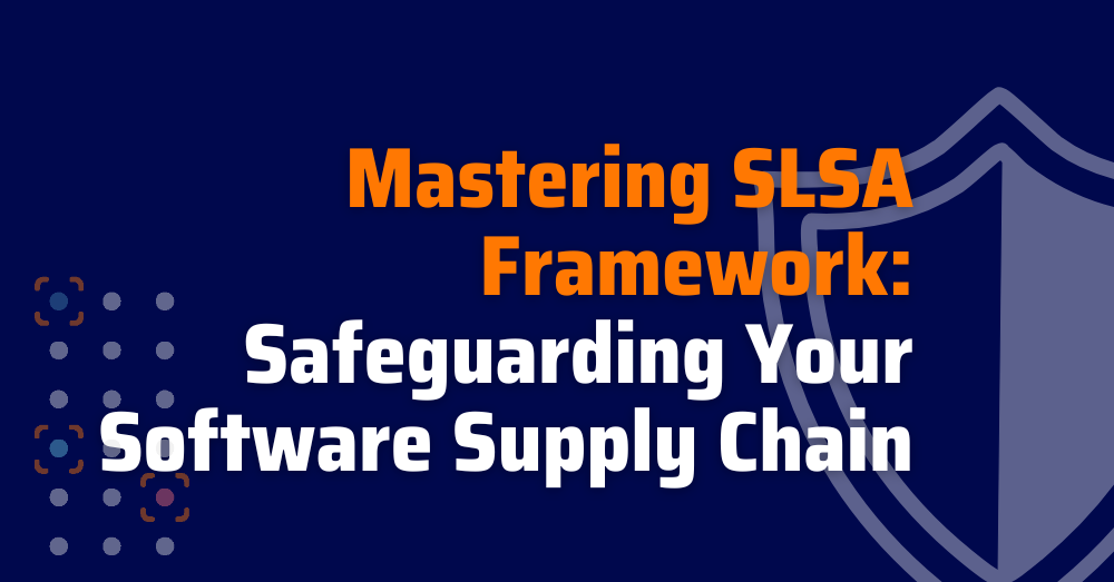 Mastering SLSA Framework | Xygeni