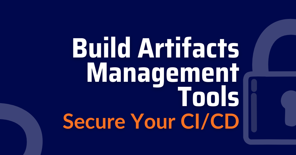 Build Artifacts Management Tools: Secure Your CI/CD | Xygeni