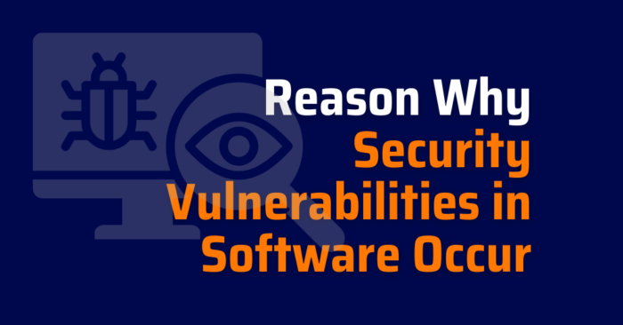 Reason Why Security Vulnerabilities in Software Occur | Xygeni