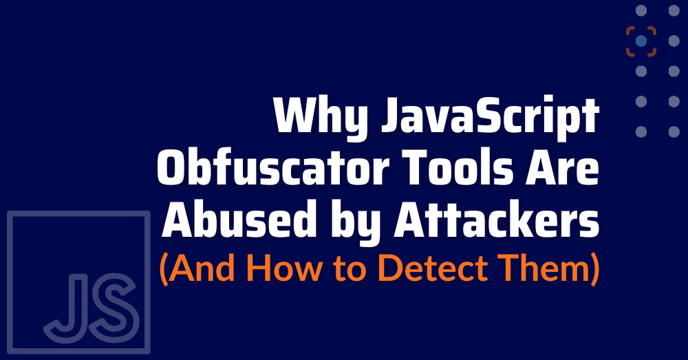 Why JavaScript Obfuscator Tools Are Abused by Attackers | Xygeni