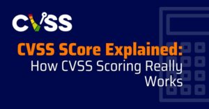 CVSS Score Explained: How CVSS Scoring Really Works | Xygeni
