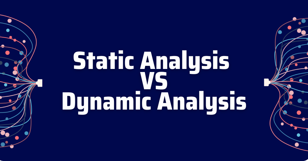 Static Analysis vs Dynamic Analysis: Key Differences in AppSec